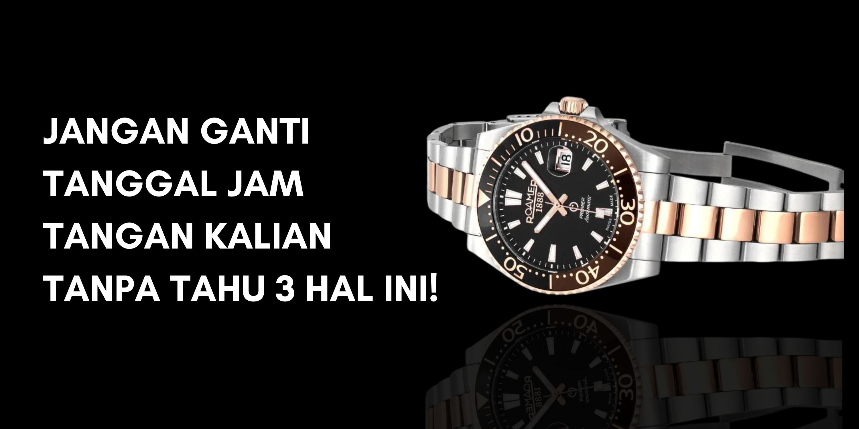 JANGAN GANTI TANGGAL JAM TANGAN KALIAN TANPA TAHU 3 HAL INI! – Watch ...